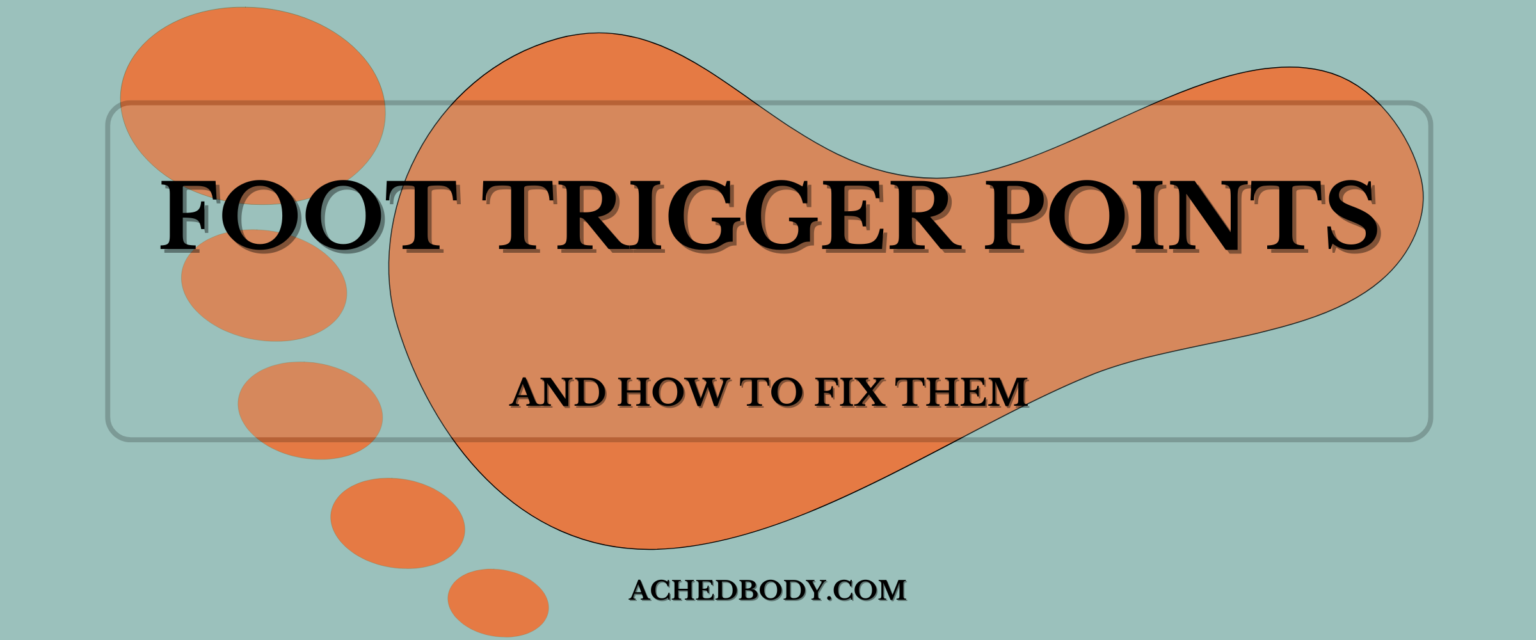 Foot Trigger Points And How To Fix Them - The Ached Body