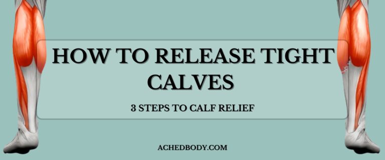 How to Release Tight Calves - 3 Steps To Calf Relief - The Ached Body