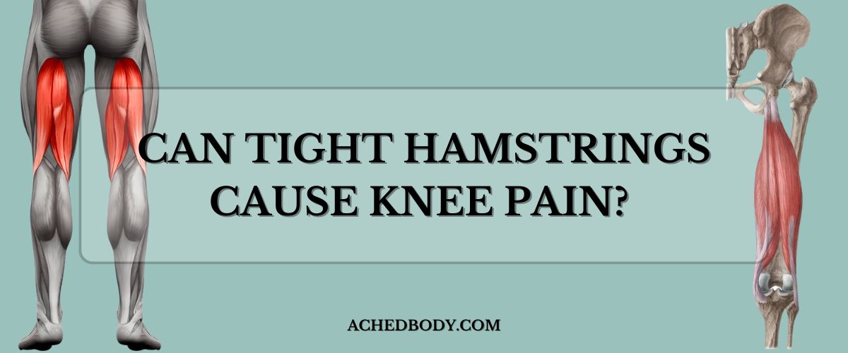 Can Tight Hamstrings Cause Knee Pain? - The Ached Body