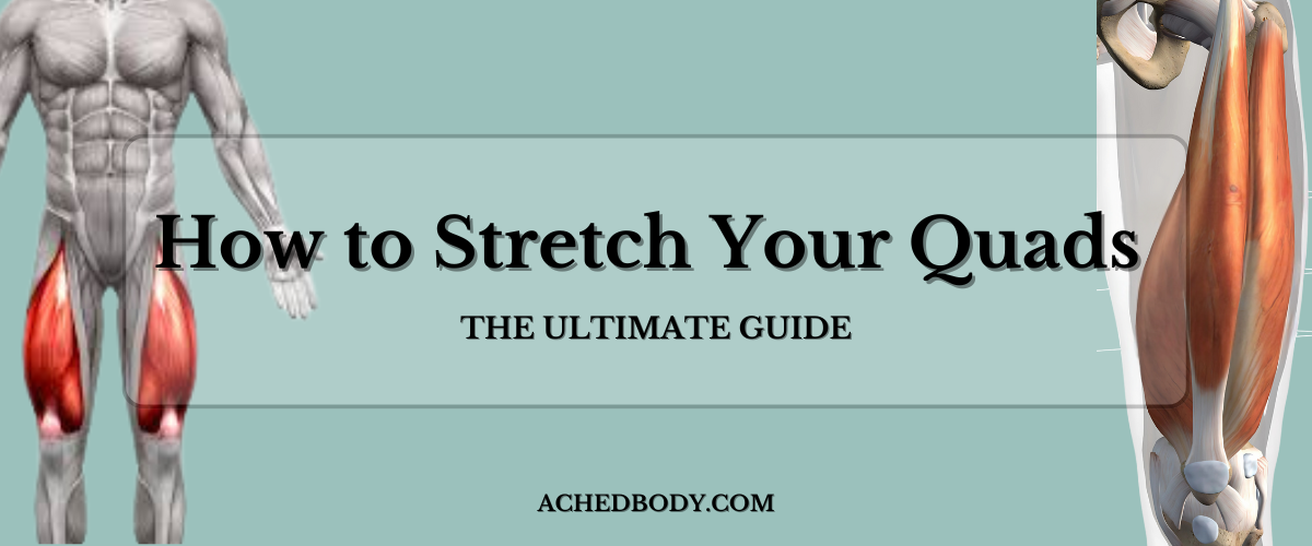 How to Stretch Your Quads (The Ultimate Guide) - The Ached Body